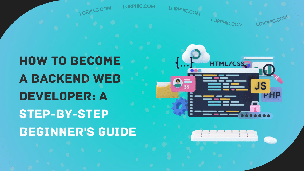How to Become a Backend Web Developer: A Beginner's Guide
