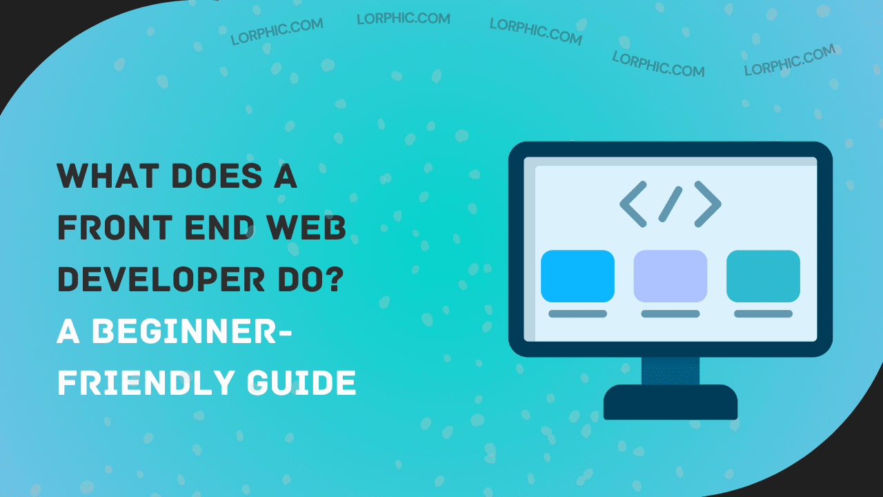 What Does a Front End Web Developer Do? | Explained Simply