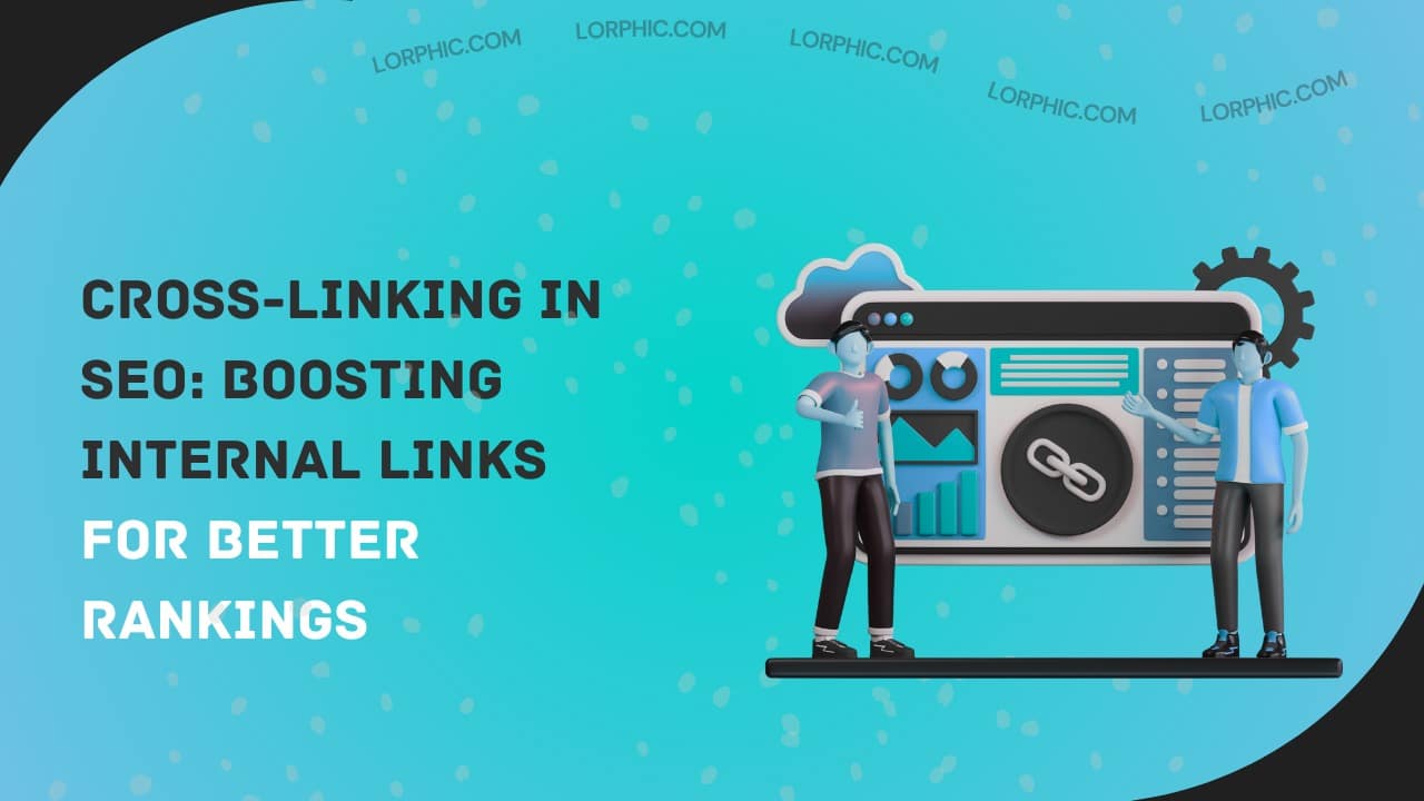 What is Cross Linking in SEO? Definition, Types & Benefits